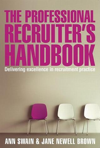 The Professional Recruiter's Handbook: Delivering Excellence in ...