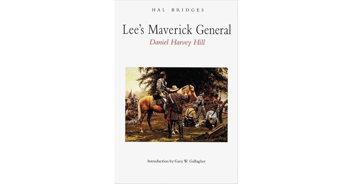 Lee's Maverick General: Daniel Harvey Hill by Hal Bridges