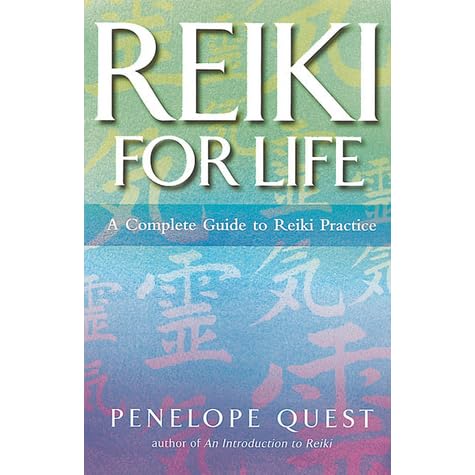 Reiki for Life: A Complete Guide to Reiki Practice by Penelope Quest — Reviews, Discussion ...