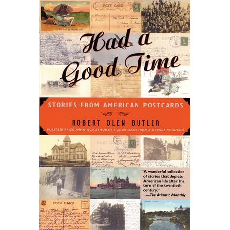 Had a Good Time: Stories from American Postcards by Robert Olen Butler ...