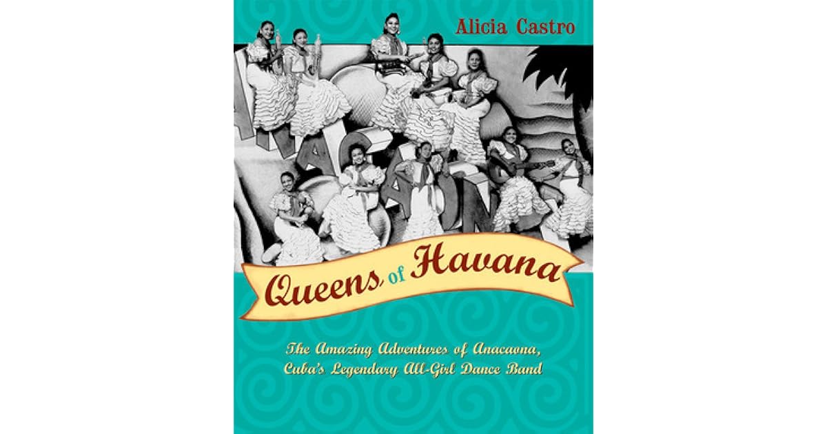 Queens of Havana: The Amazing Adventures of Anacaona, Cuba's Legendary ...