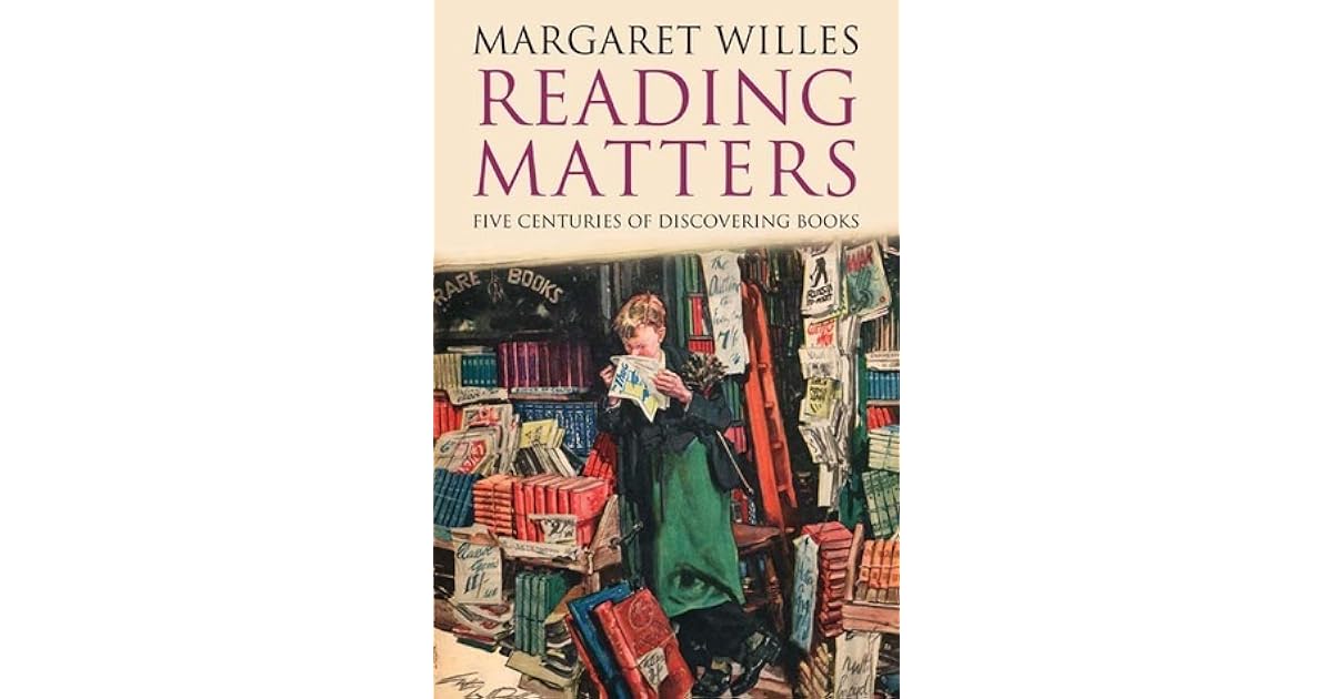Reading Matters: Five Centuries of Discovering Books by Margaret Willes