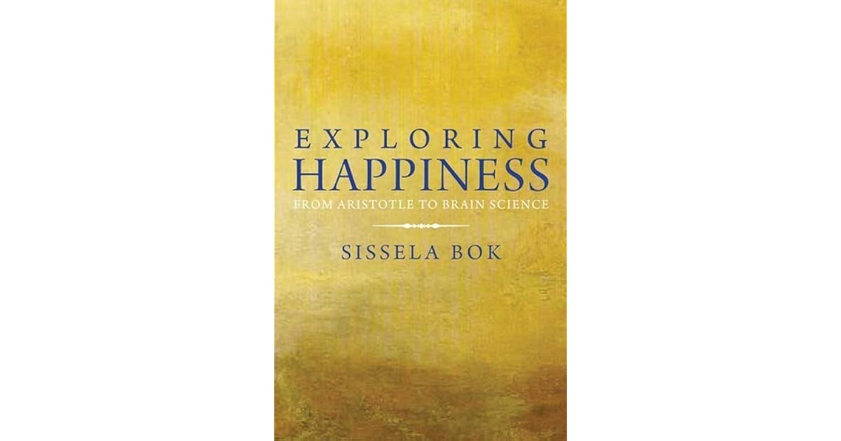 Exploring Happiness: From Aristotle to Brain Science by Sissela Bok
