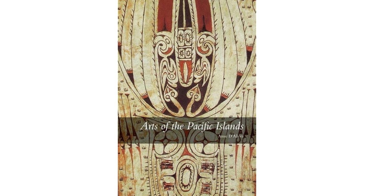 Arts of the Pacific Islands by Anne D'Alleva