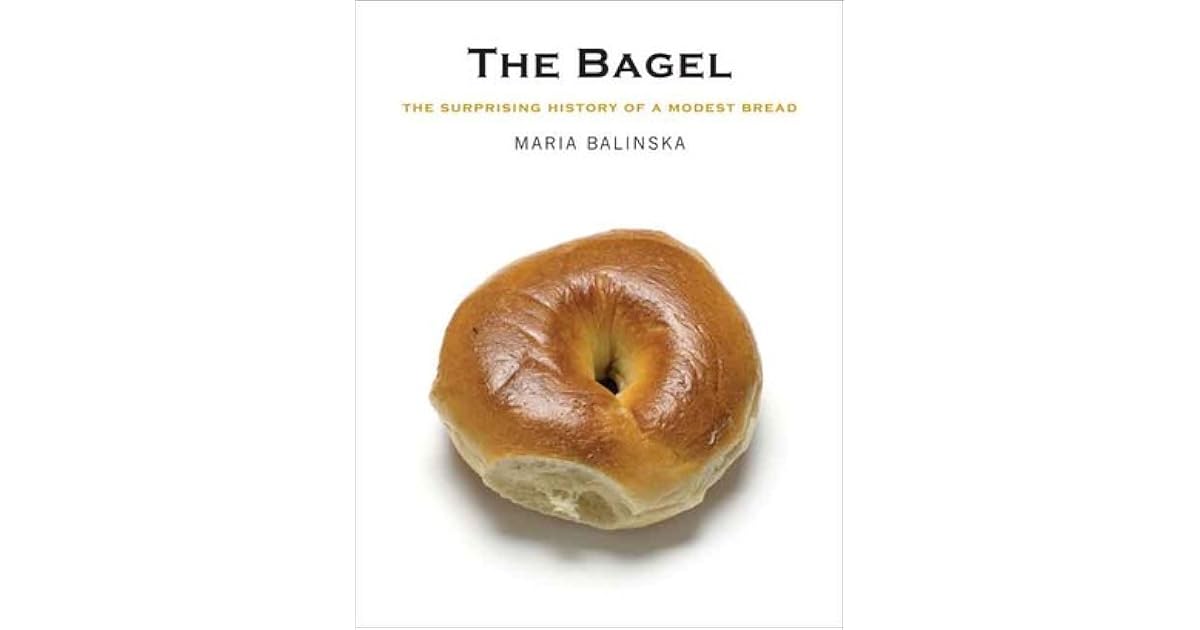 The Bagel: The Surprising History of a Modest Bread by Maria Balinska