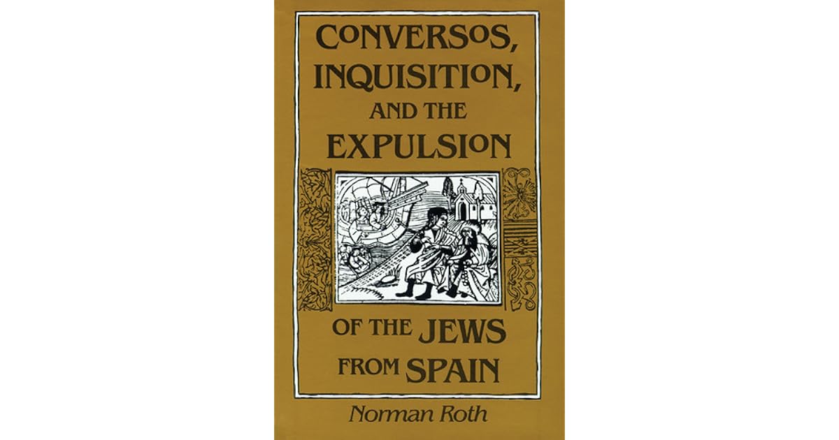 Conversos, Inquisition, and the Expulsion of the Jews from Spain by ...