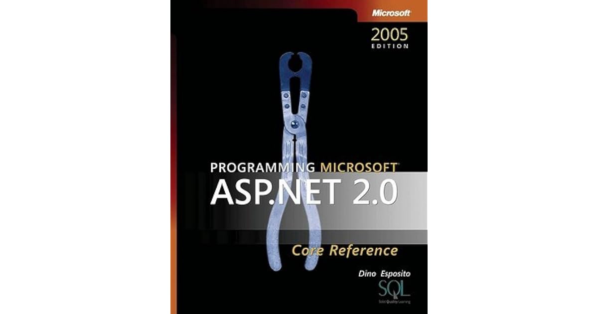 Programming Microsoft® ASP.NET 2.0 Core Reference by Dino Esposito
