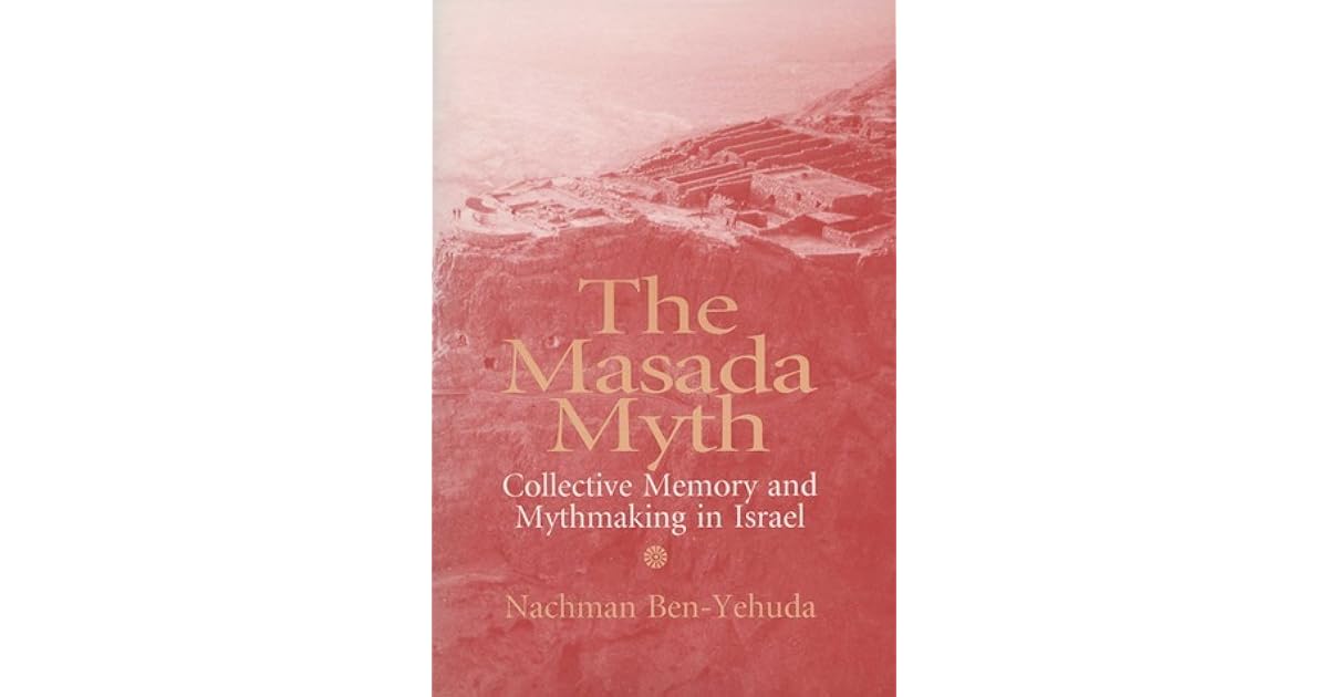 Masada Myth: Collective Memory and Mythmaking in Israel by Nachman Ben ...