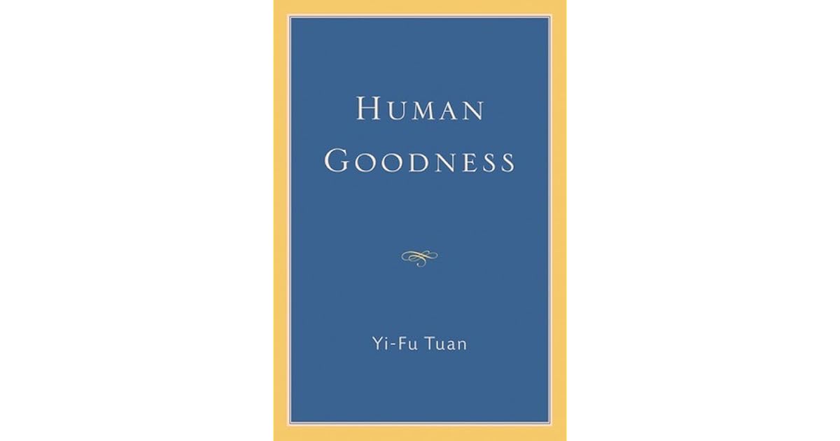 Human Goodness by Yi-Fu Tuan