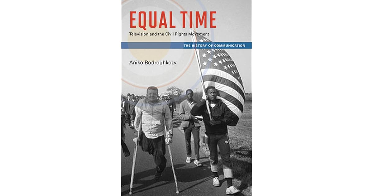 Equal Time: Television and the Civil Rights Movement by Aniko Bodroghkozy