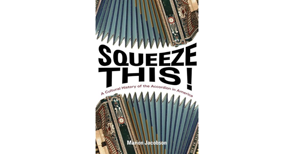Squeeze This!: A Cultural History of the Accordion in America by Marion ...