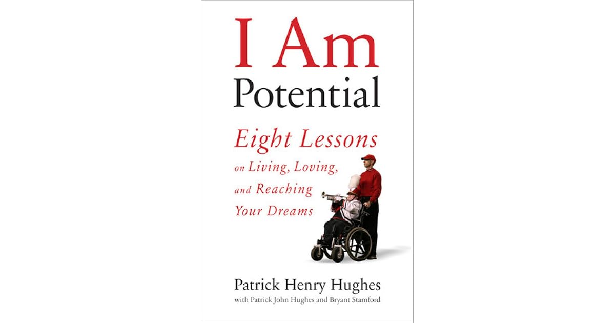 I Am Potential: Eight Lessons on Living, Loving, and Reaching Your Dreams by Patrick Henry Hughes