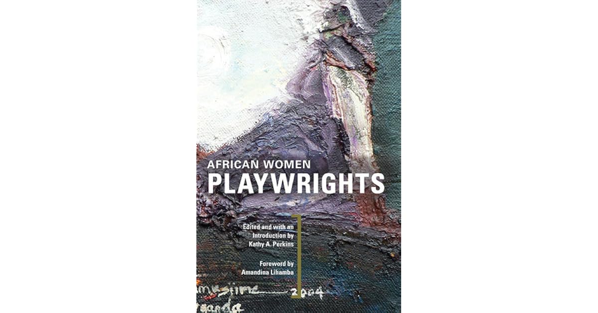 African Women Playwrights by Kathy A. Perkins