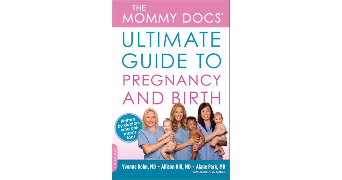 The Mommy Docs' Ultimate Guide to Pregnancy and Birth by Yvonne Bohn