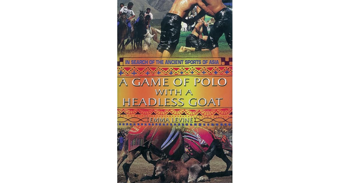 A Game of Polo with a Headless Goat: And Other Bizarre Sports ...