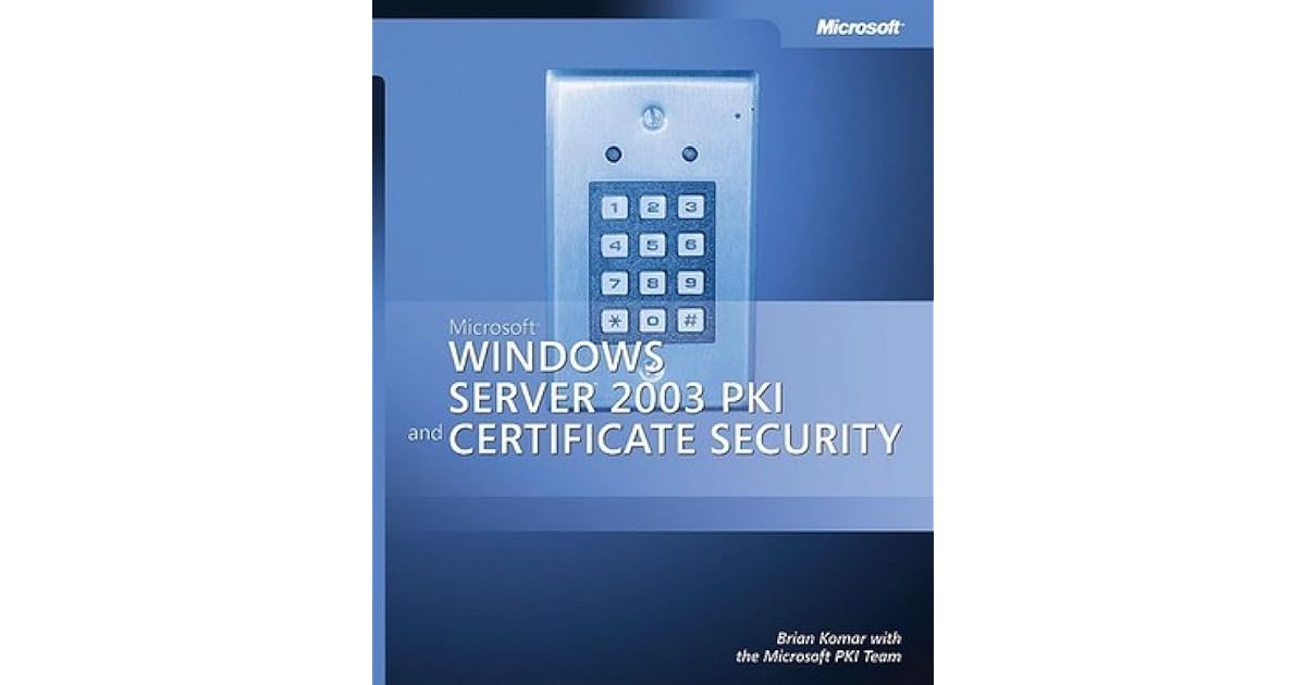 Microsoft® Windows Server 2003 PKI and Certificate Security by Brian Komar