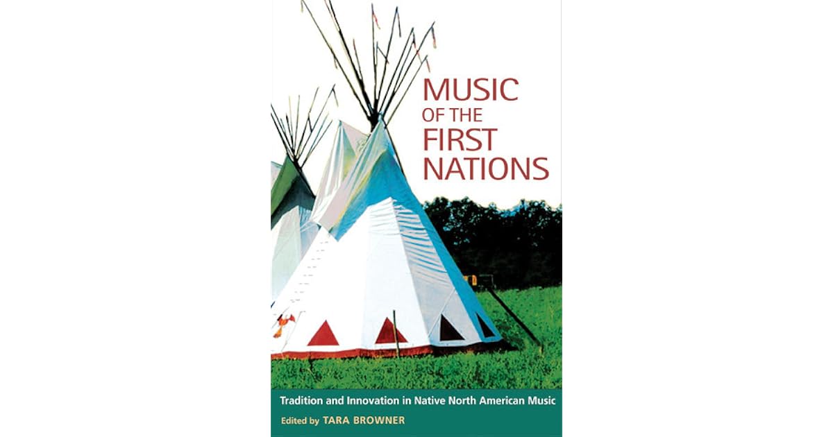 Music of the First Nations: Tradition and Innovation in Native North ...