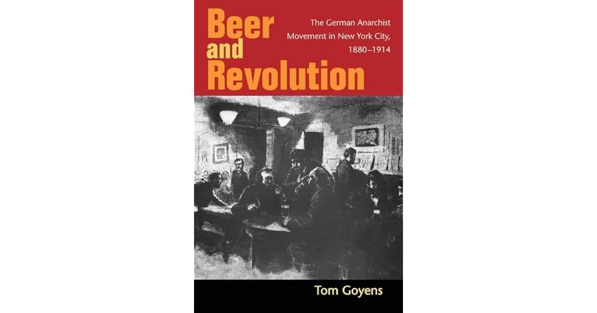 Beer and Revolution: The German Anarchist Movement in New York City ...