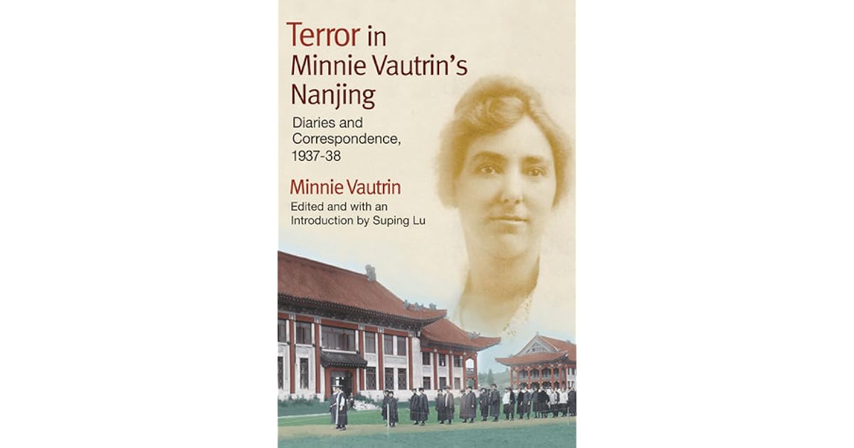 Terror in Minnie Vautrin's Nanjing: Diaries and Correspondence, 1937-38 ...