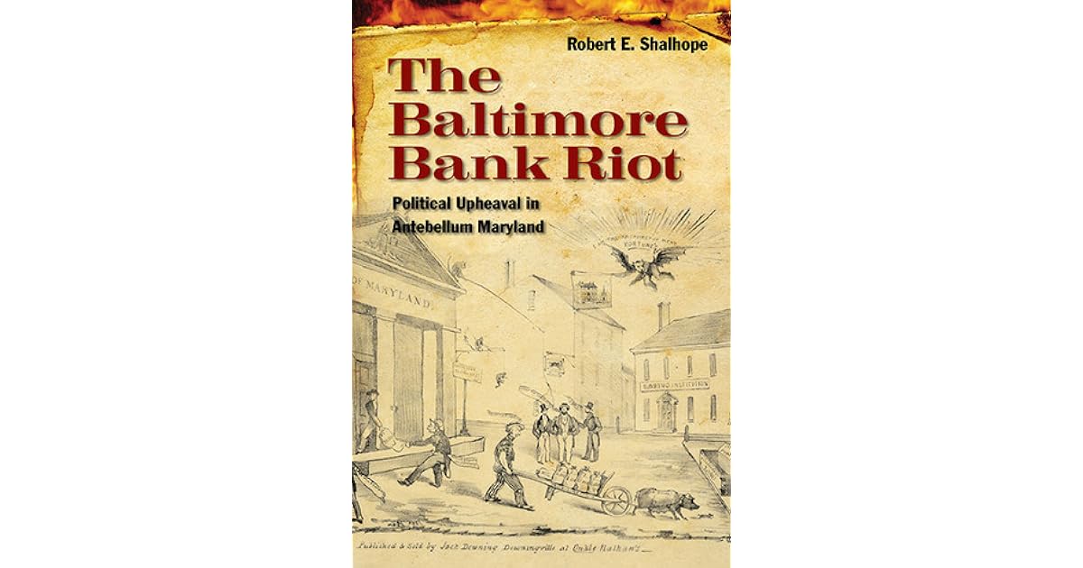 The Baltimore Bank Riot: Political Upheaval in Antebellum Maryland by ...