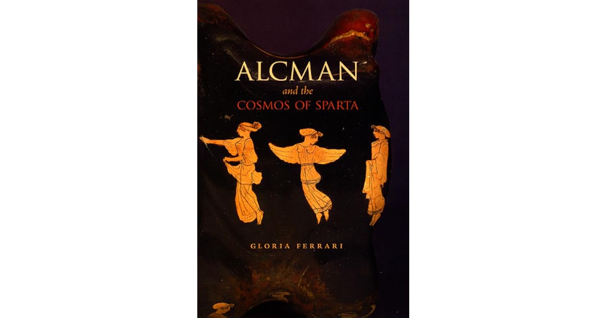 Alcman and the Cosmos of Sparta by Gloria Ferrari