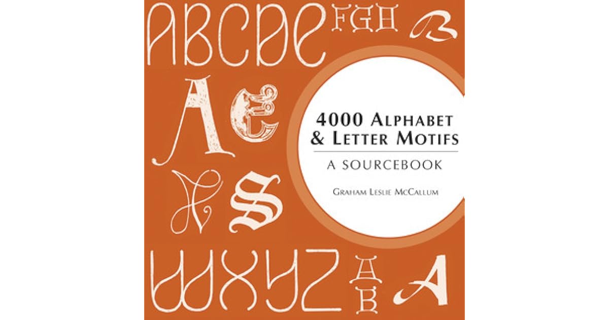 4000 Alphabet & Letter Motifs: A Sourcebook by Graham Leslie McCallum