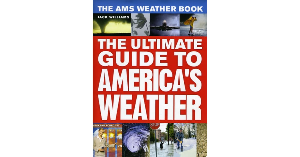 The AMS Weather Book: The Ultimate Guide to America's Weather by Jack ...