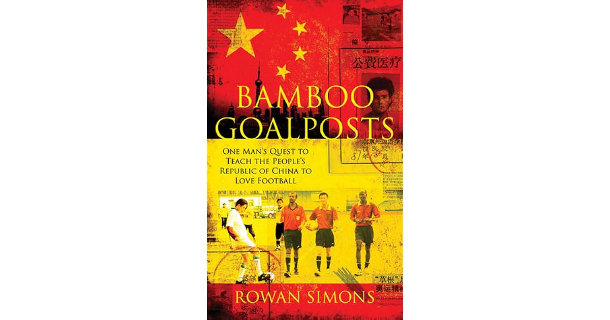 Bamboo Goalposts: One Man's Quest to Teach the People's Republic of ...