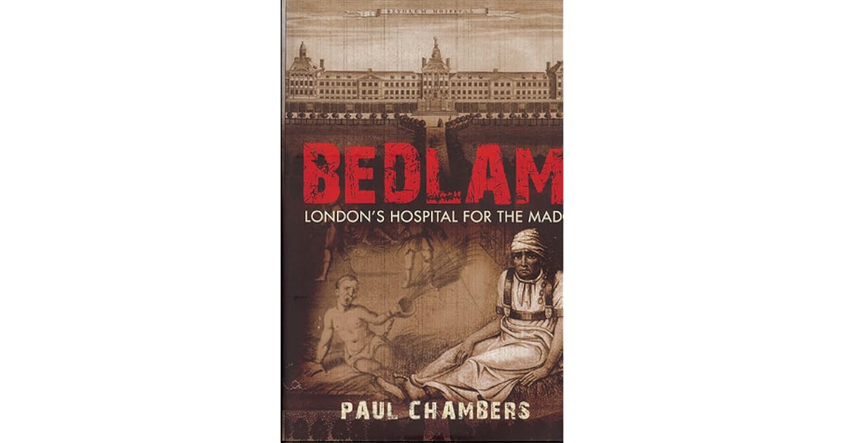 Bedlam: London's Hospital for the Mad by Paul Chambers