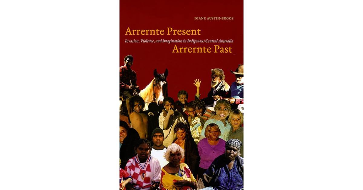 Arrernte Present, Arrernte Past: Invasion, Violence, and Imagination in ...