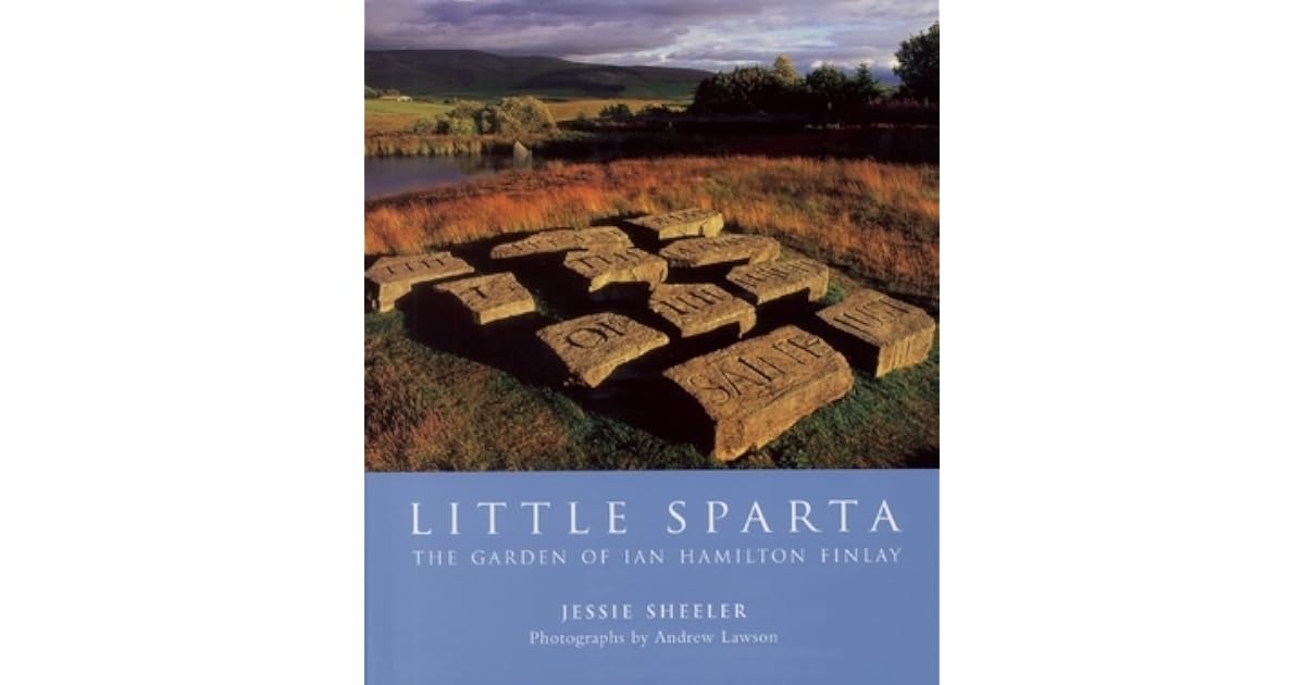 Little Sparta: The Garden of Ian Hamilton Finlay by Jessie Sheeler