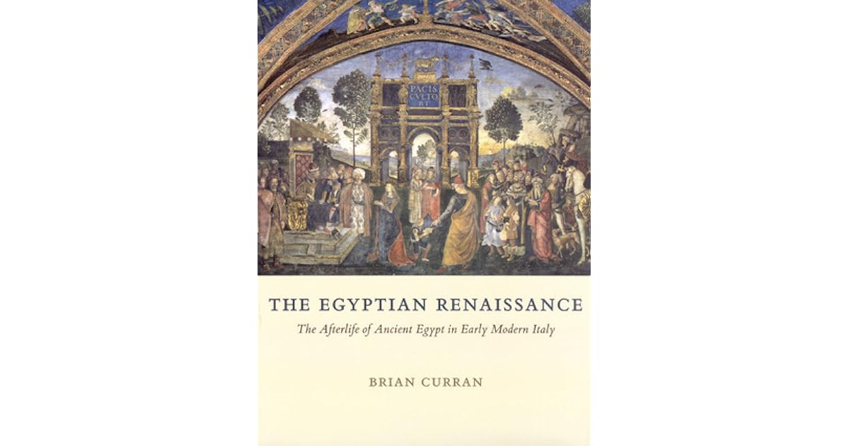 The Egyptian Renaissance: The Afterlife of Ancient Egypt in Early ...