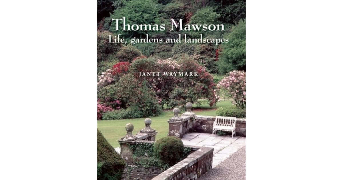 Thomas Mawson: Life, gardens and landscapes by Janet Waymark
