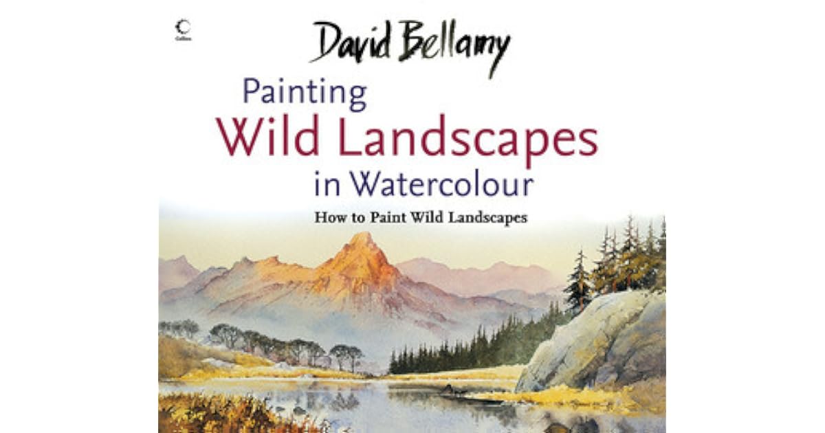David Bellamy’s Painting Wild Landscapes in Watercolour by David Bellamy