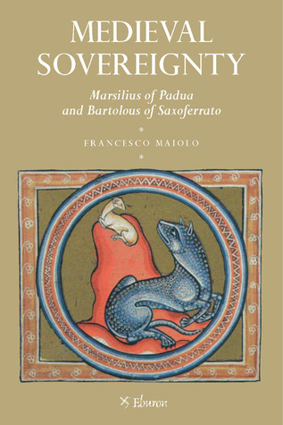 Medieval Sovereignty: Marsilius of Padua and Bartolous of Saxoferrato ...