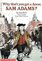 Why Don't You Get a Horse, Sam Adams? by Jean Fritz