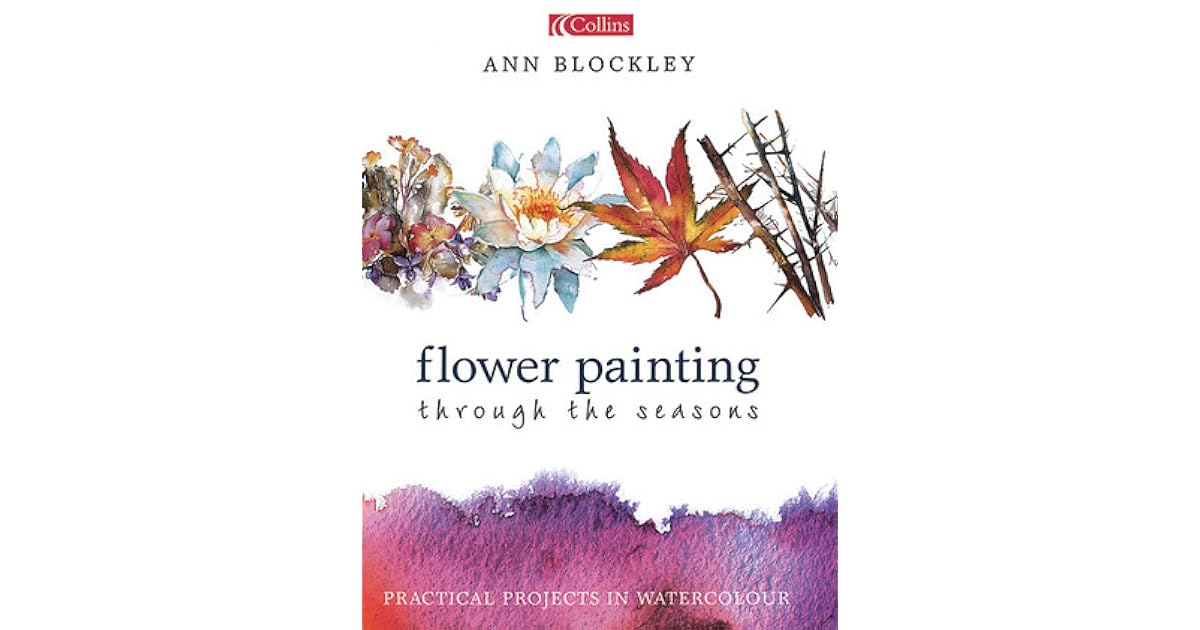 Flower Painting Through the Seasons: Practical Projects in Watercolour ...