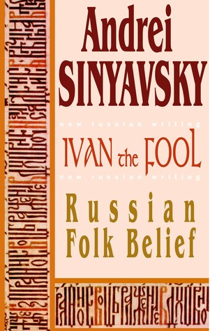 Ivan the Fool: Russian Folk Belief: A Cultural History by Andrei Sinyavsky