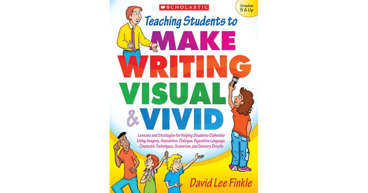 Teaching Students to Make Writing Visual and Vivid: Lessons and ...
