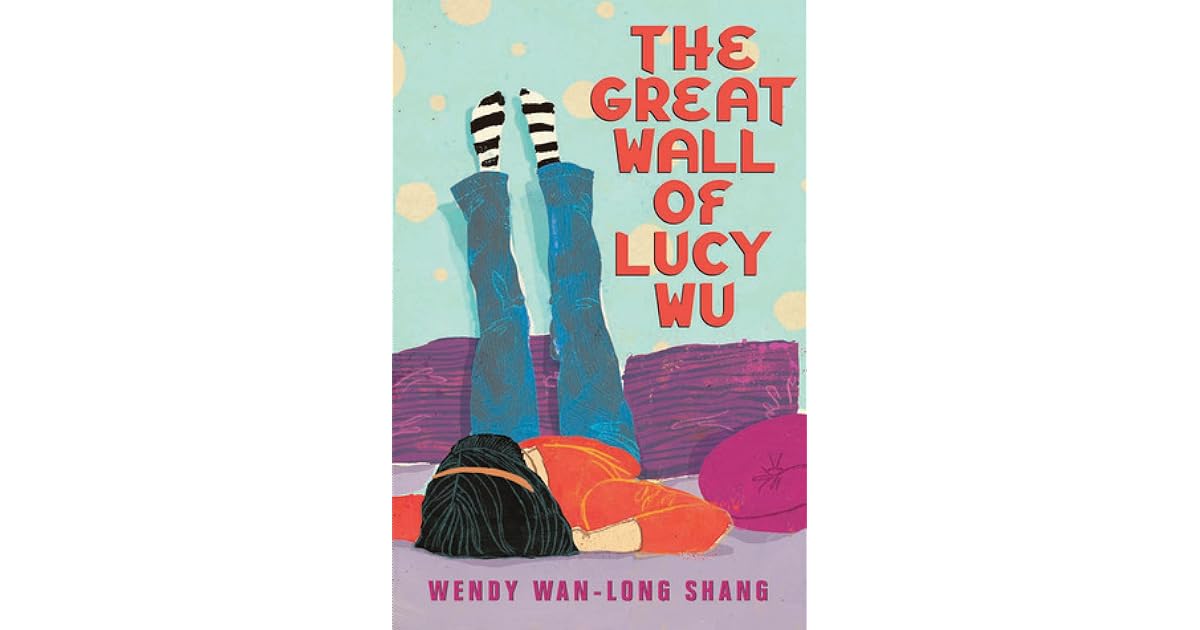 The Great Wall of Lucy Wu by Wendy Wan-Long Shang