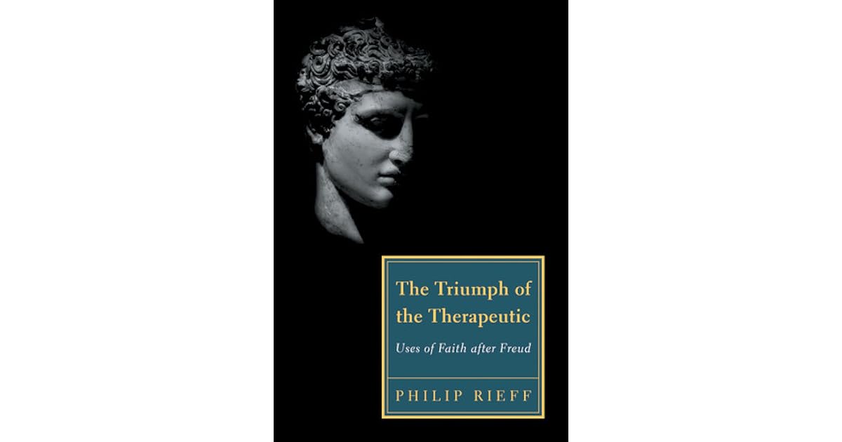 The Triumph of the Therapeutic: Uses of Faith after Freud by Philip Rieff