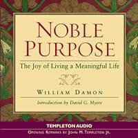 Noble Purpose: The Joy of Living a Meaningful Life by William Damon