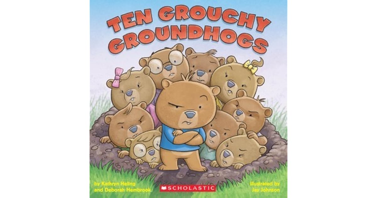 Ten Grouchy Groundhogs by Kathryn Heling