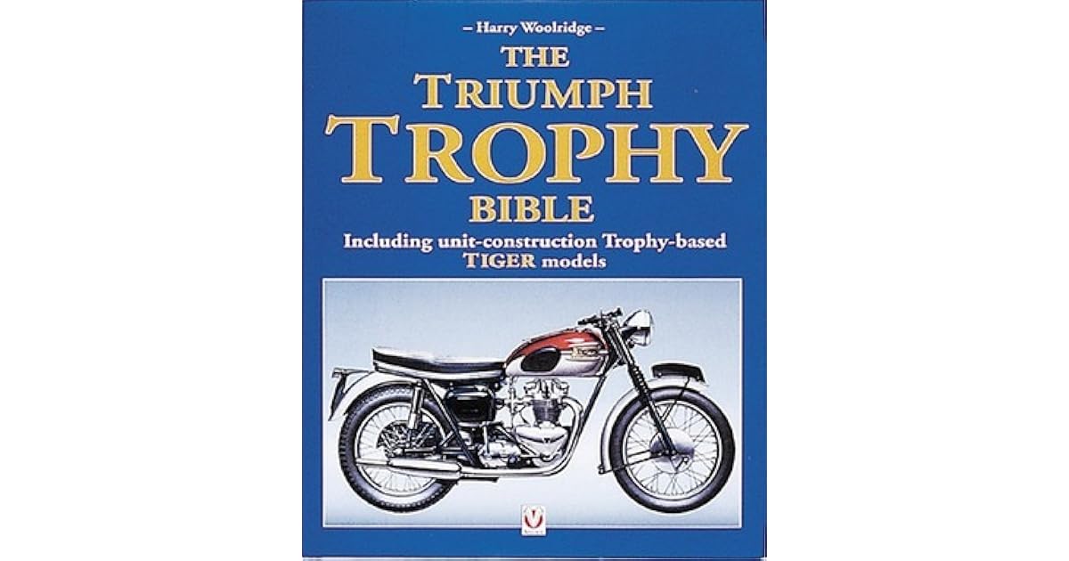 The Triumph Trophy Bible by Harry Woolridge