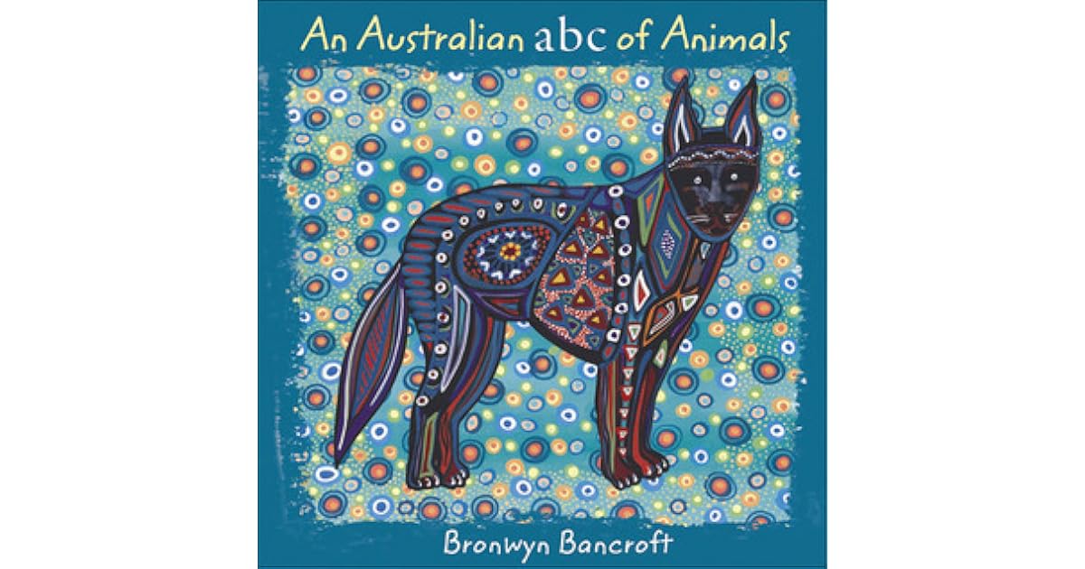 An Australian ABC of Animals by Bronwyn Bancroft