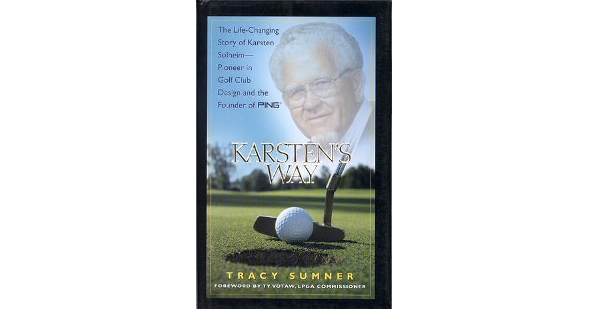 Karsten's Way: The Life-Changing Story of Karsten Solheim-Pioneer in ...