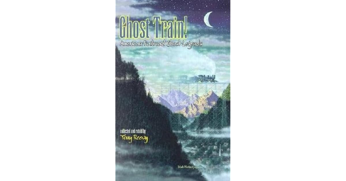Ghost Train: American Railroad Ghost Legends by Tony Reevy