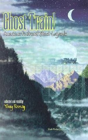 Ghost Train: American Railroad Ghost Legends by Tony Reevy