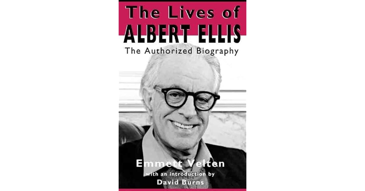 The Lives of Albert Ellis: The Authorized Biography by Emmett Velten