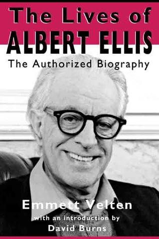 The Lives of Albert Ellis: The Authorized Biography by Emmett Velten